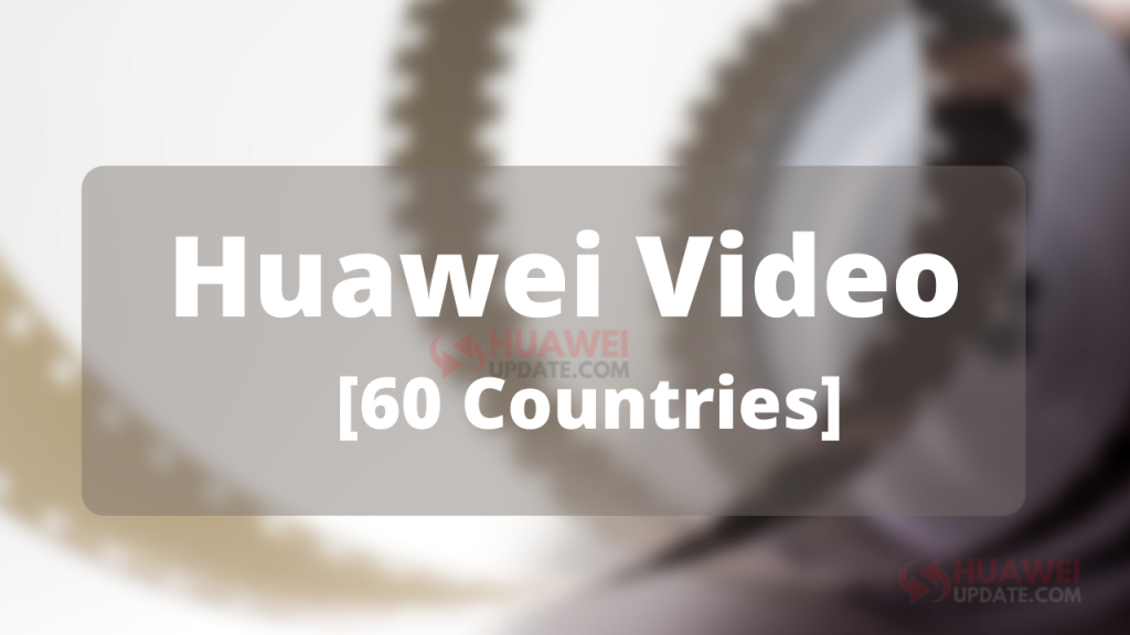 Huawei Video is now available in 60 countries - HU