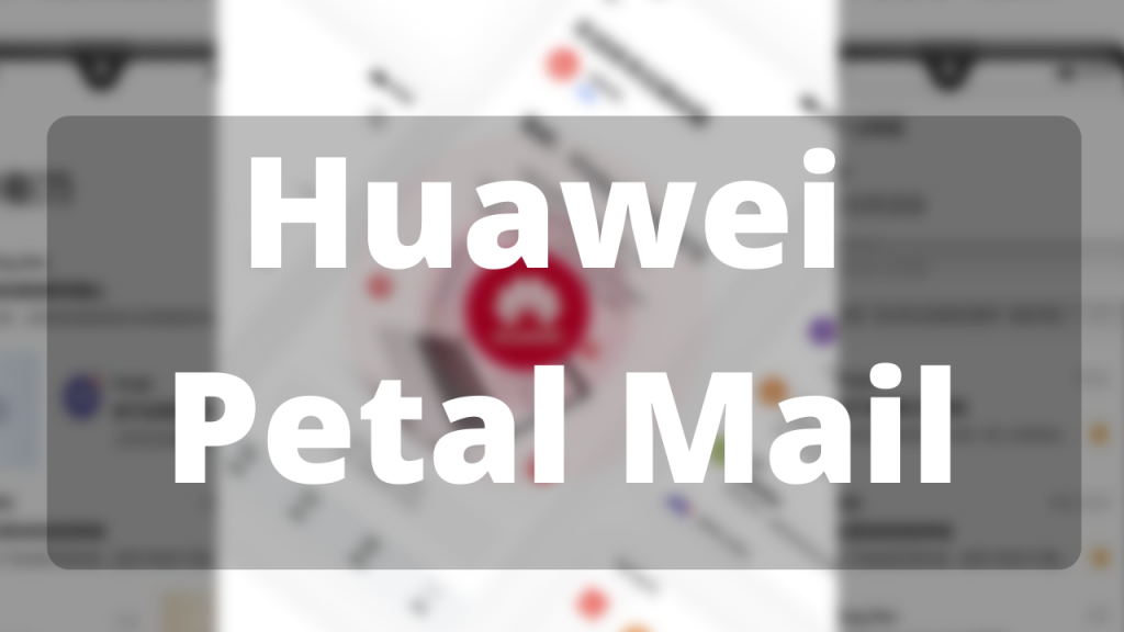Huawei Petal Mail officially launched [1.0.0.301.beta] - HU