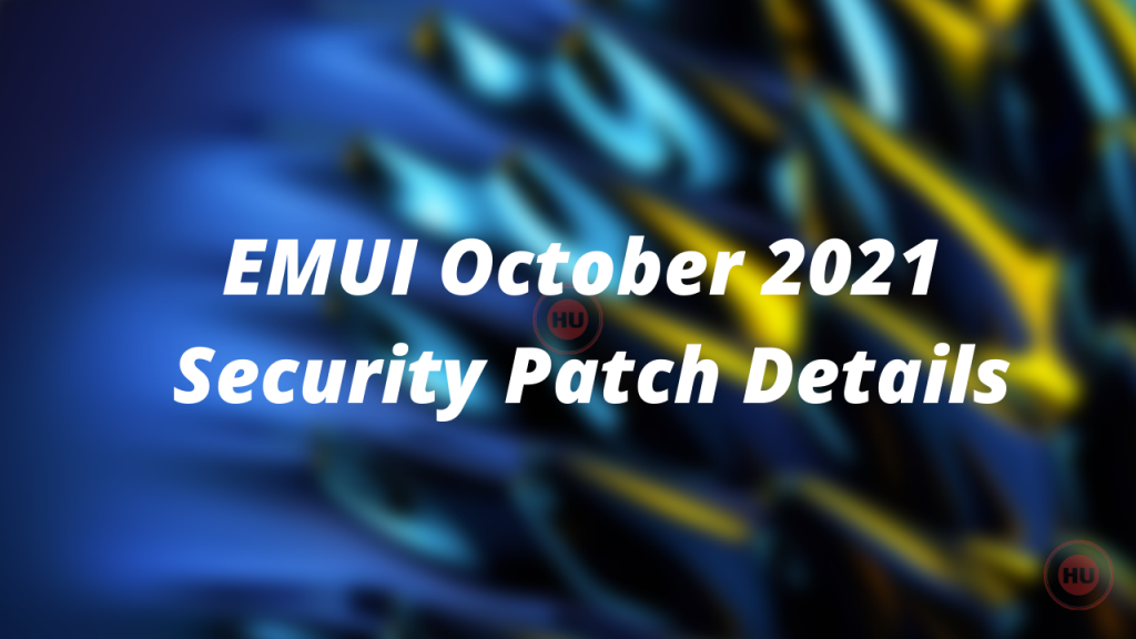 Huawei released EMUI October 2021 security patch details - HU