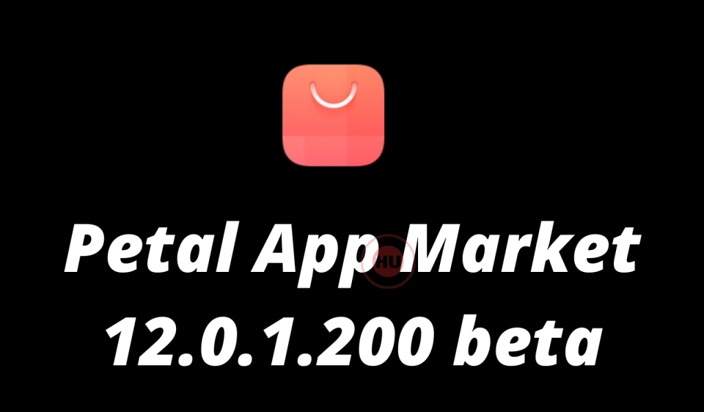 Huawei released Petal App Market 12.0.1.200 beta - HU